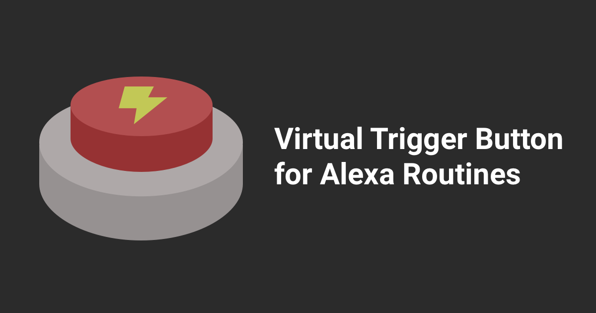 Virtual Trigger Button for Alexa Routines